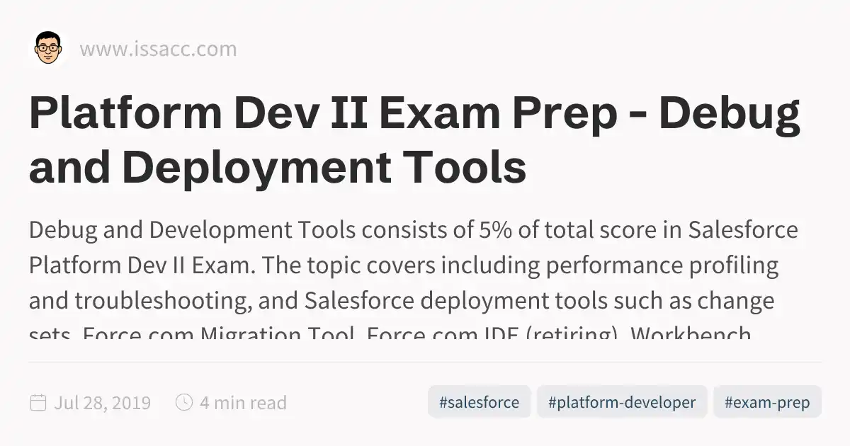Platform Dev II Exam Prep - Debug and Deployment Tools